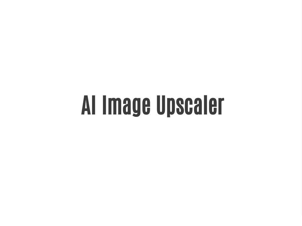 PPT - Boost Your Image Quality with AI Studio’s Image Upscaler ...