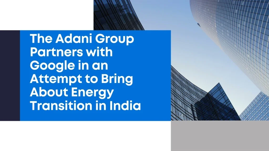 PPT - The Adani Group Partners with Google in an Attempt to Bring About ...
