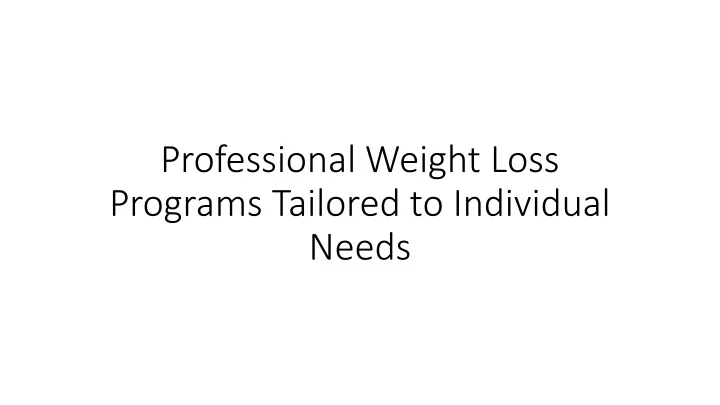 PPT - Professional Weight Loss Programs Tailored to Individual Needs ...