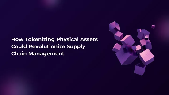 PPT - How Tokenizing Physical Assets Could Revolutionize Supply Chain ... PPT - How Tokenizing Physical Assets Could Revolutionize Supply Chain ...