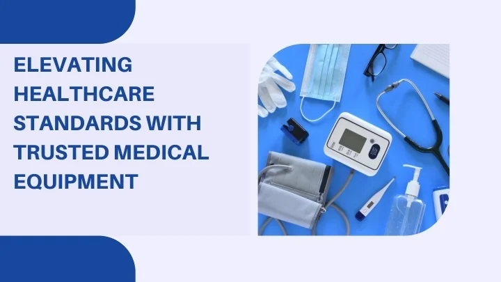 PPT - Elevating Healthcare Standards with Trusted Medical Equipment ...