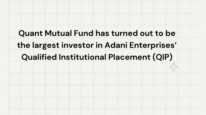 PPT - Quant Mutual Fund has turned out to be the largest investor in Adani Enterprises ...