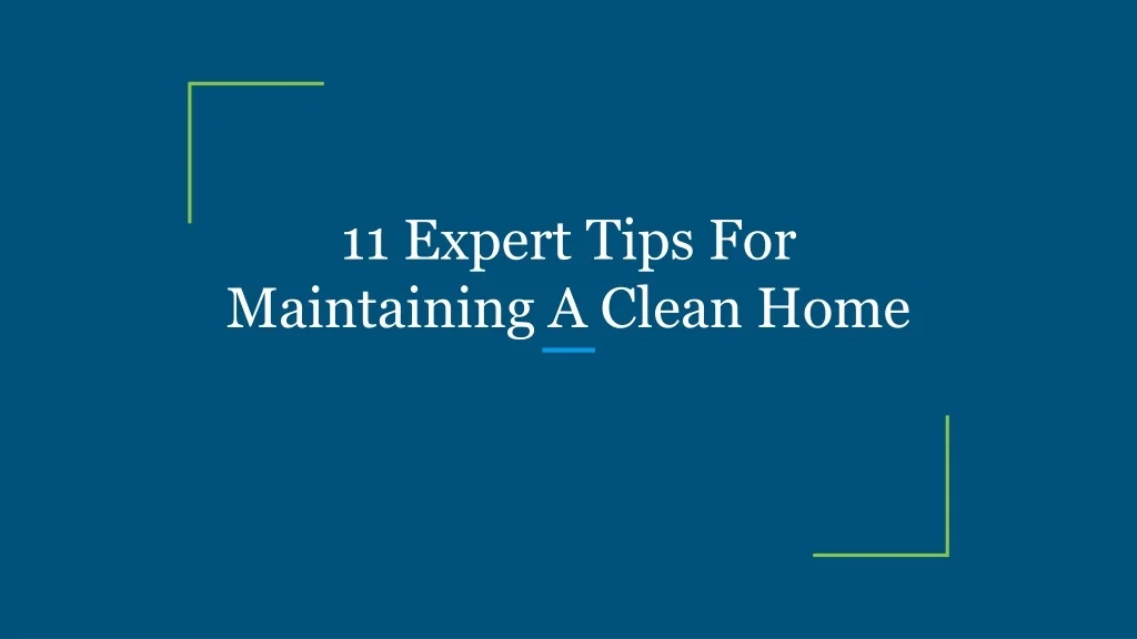 PPT - 11 Expert Tips For Maintaining A Clean Home PowerPoint ...